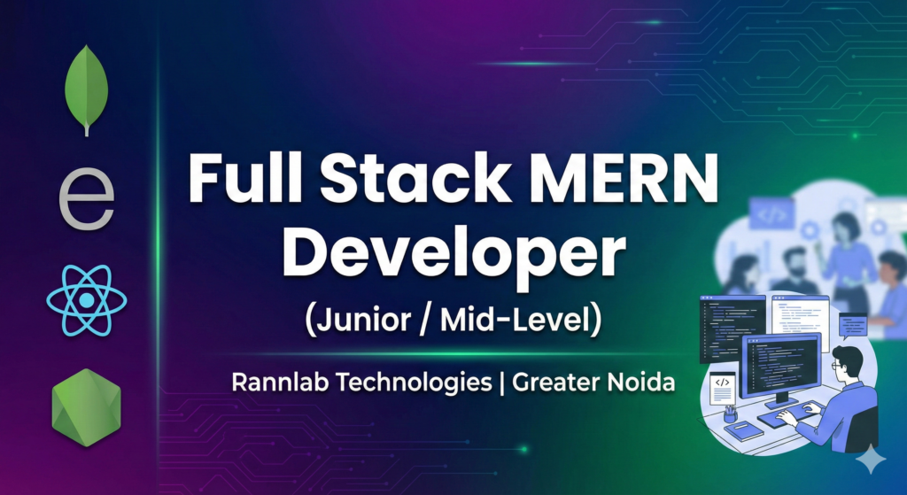Full Stack MERN Developer Job – 7 Reasons To Join Rannlab Technologies